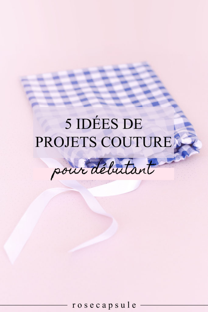 5 idées de projets couture pour débutant • Rose Capsule